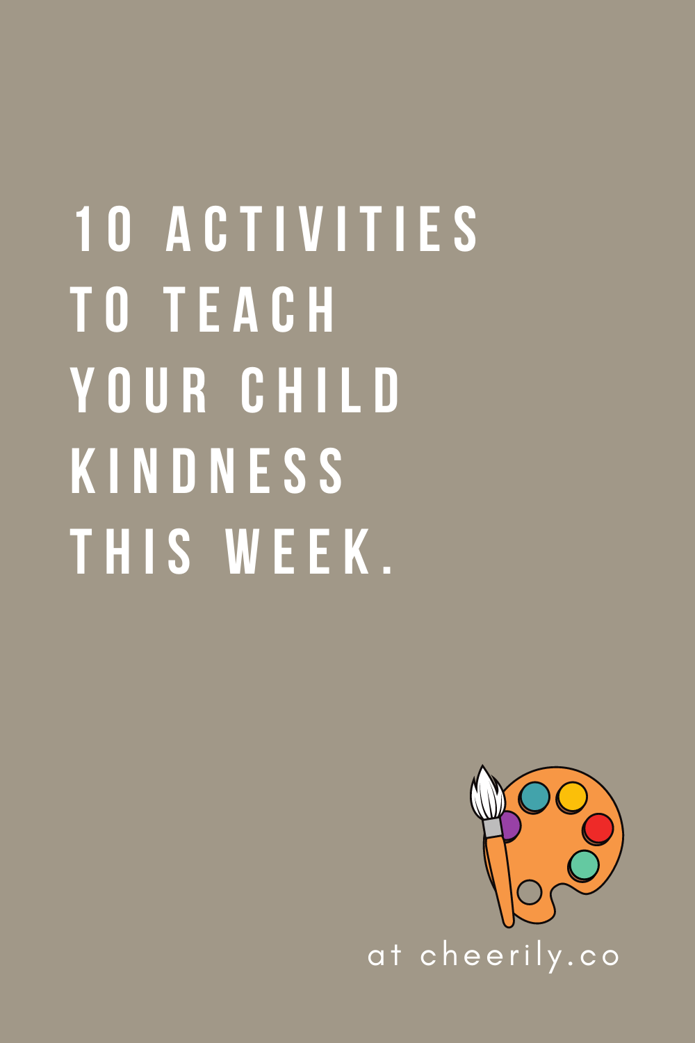 10 Activities To Teach Your Child Kindness This Week | Cheerily