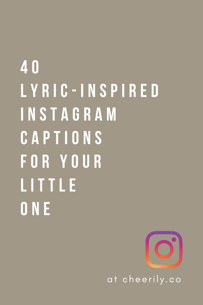 40 LYRIC-INSPIRED INSTAGRAM CAPTIONS FOR YOUR LITTLE ONE | Cheerily